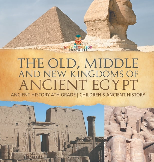 The Old, Middle and New Kingdoms of Ancient Egypt - Ancient History 4th ...