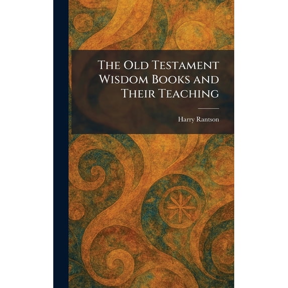 The Old Testament Wisdom Books and Their Teaching, (Hardcover ...