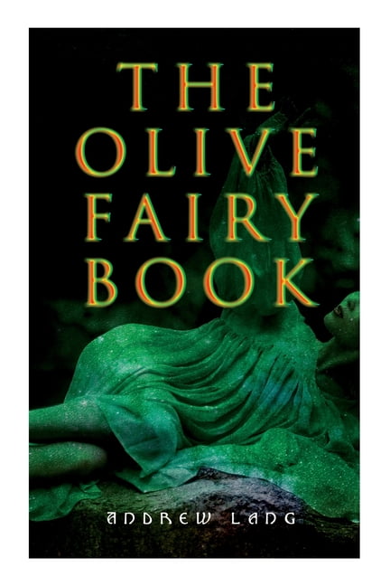 The Olive Fairy Book: 29 Fairy Stories, Epic Tales & Legends - Walmart.com