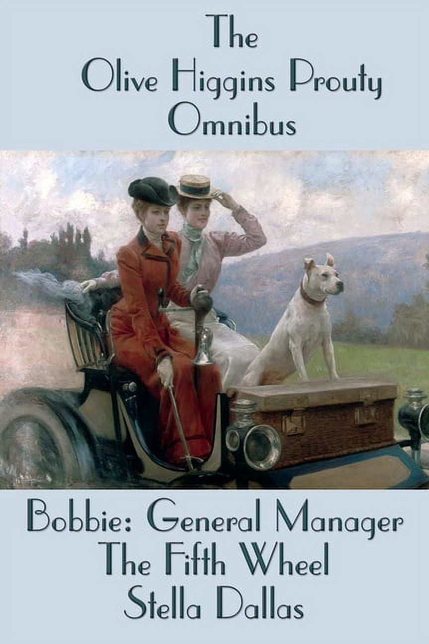 The Olive Higgins Prouty Omnibus: Bobbie: General Manager, The Fifth ...