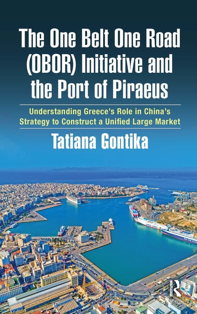 The One Belt One Road (OBOR) Initiative and the Port of Piraeus ...
