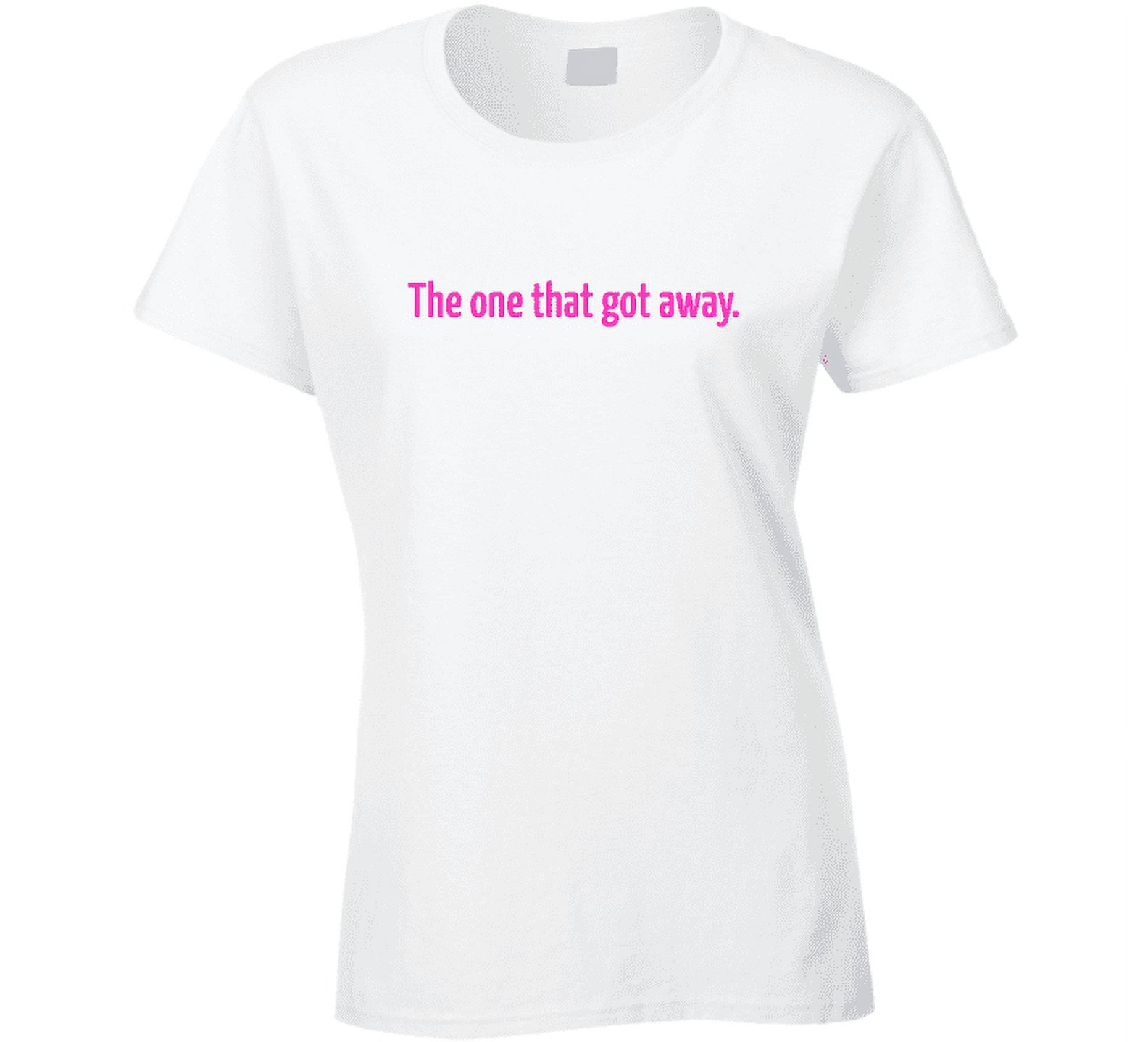 The One That Got Away - Breakup Statement T-Shirt - White/Pink - Ladies ...