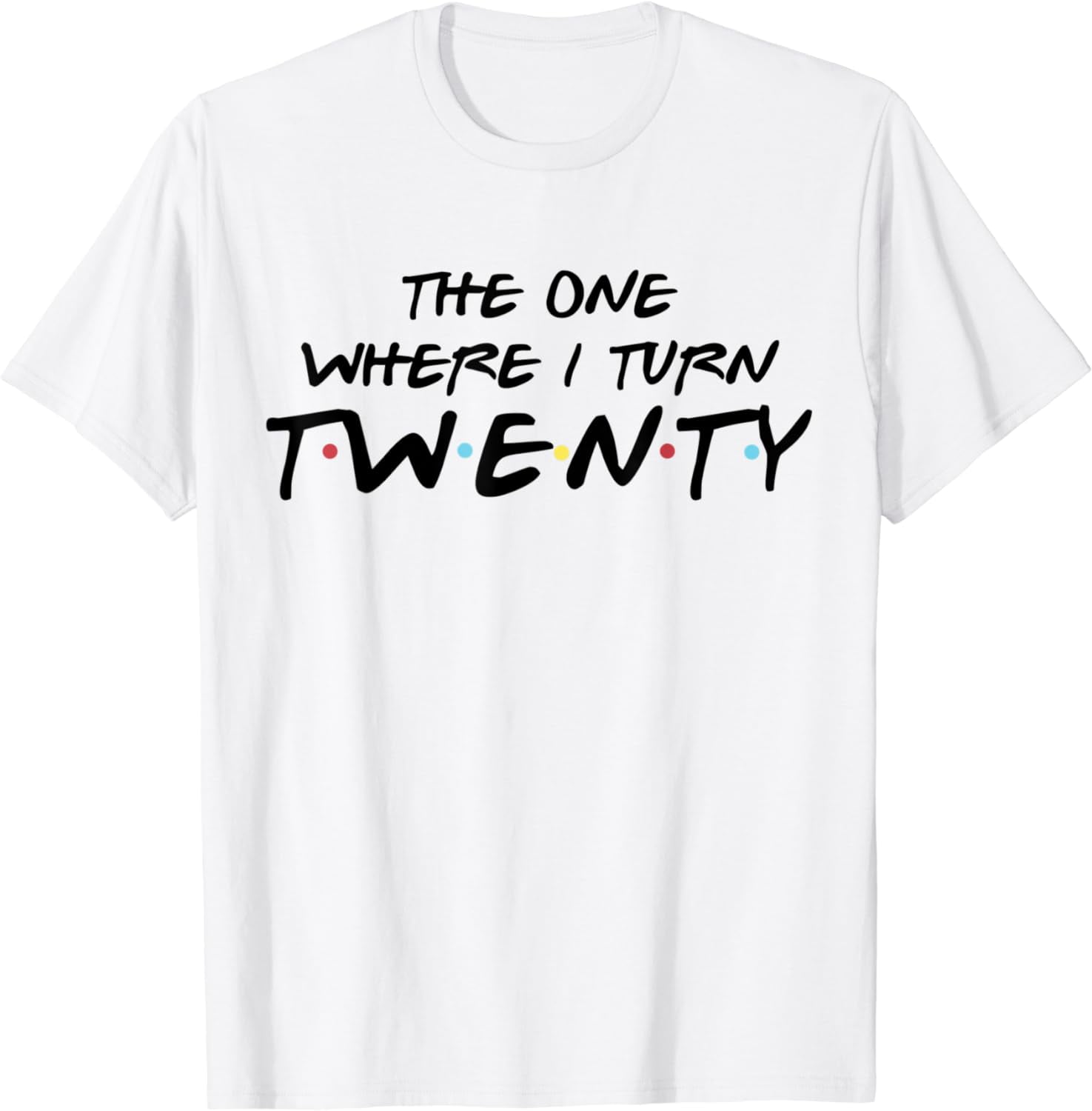 The One Where I Turn Twenty Funny Happy 20th Birthday T-Shirt - Walmart.com