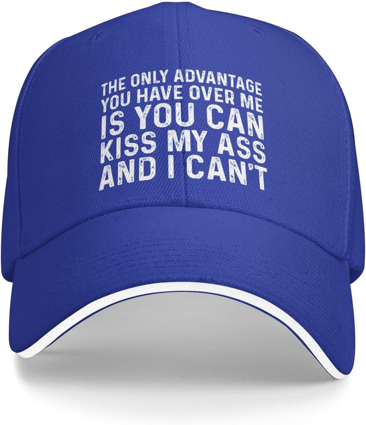 The Only Advantage You Have Over Me Is You Can Kiss My Ass And I Cant Cap Women Baseball Cap