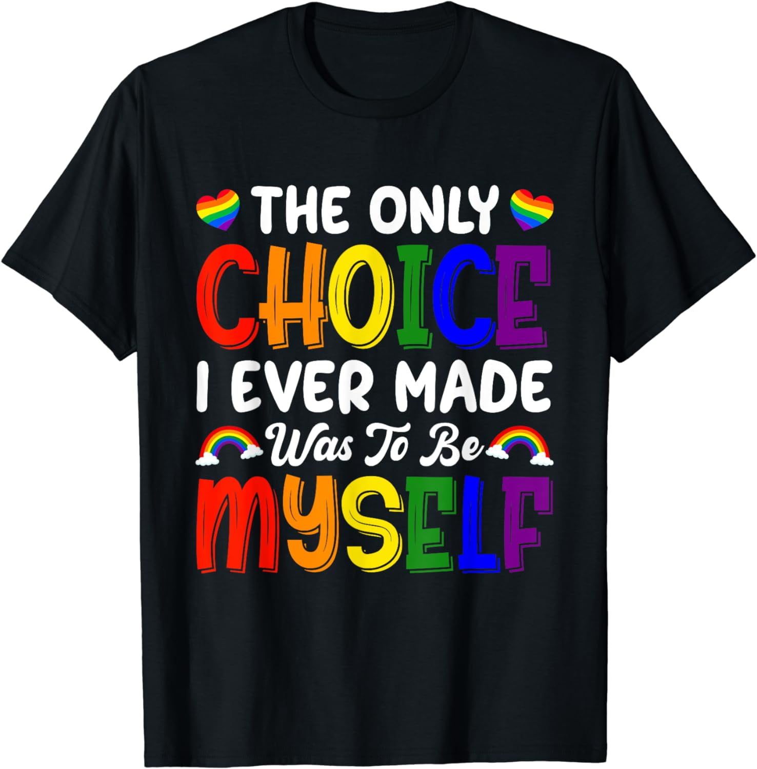 The Only Choice I Made LGBT Gay Pride Flag Rainbow LGBTQ T-Shirt ...