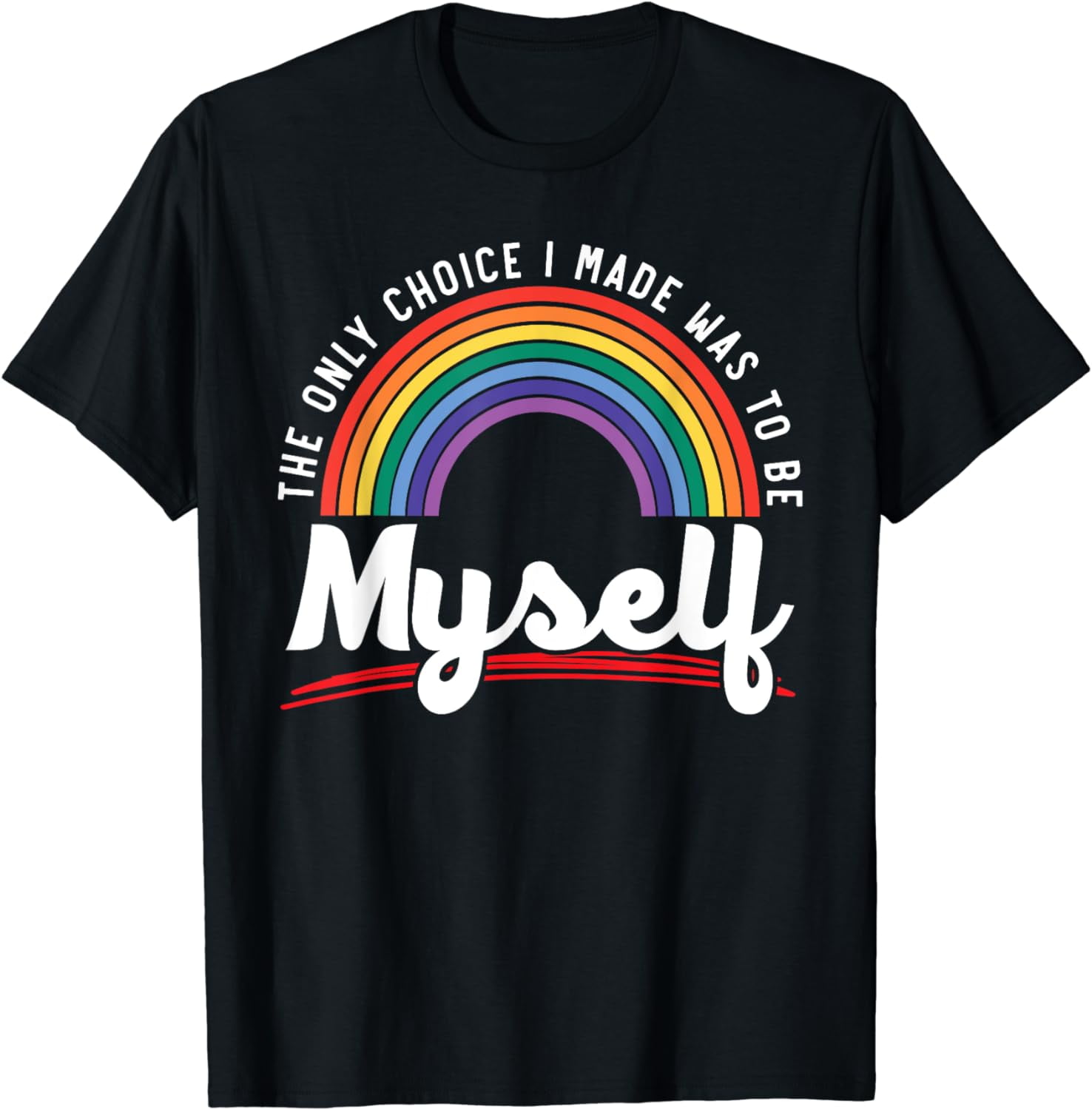 The Only Choice I Made Was To Be Myself Pride Month LGBTQ T-Shirt ...