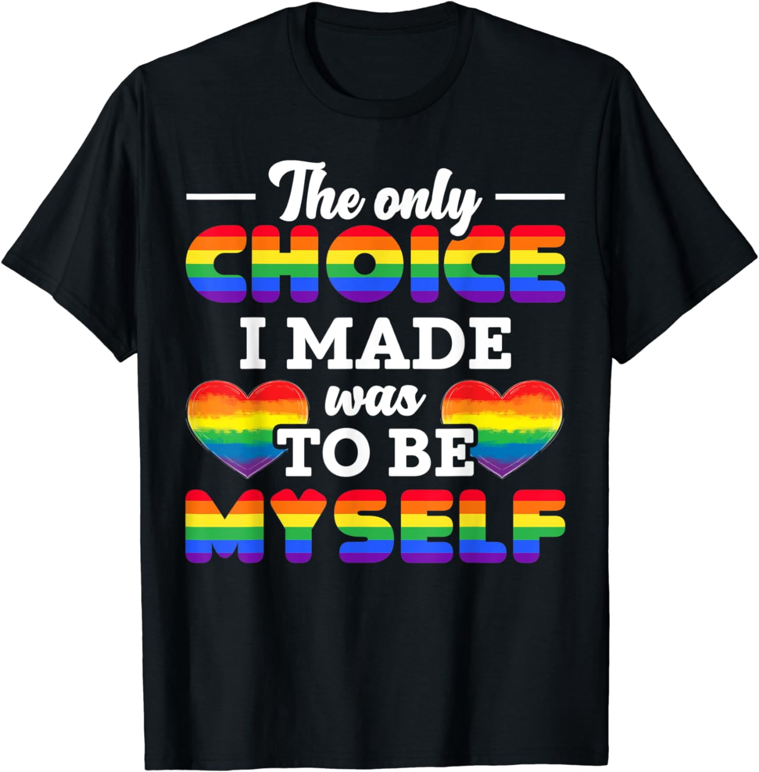 The Only Choice I Made Was To Be Myself Rainbow Flag LGBT T-Shirt ...