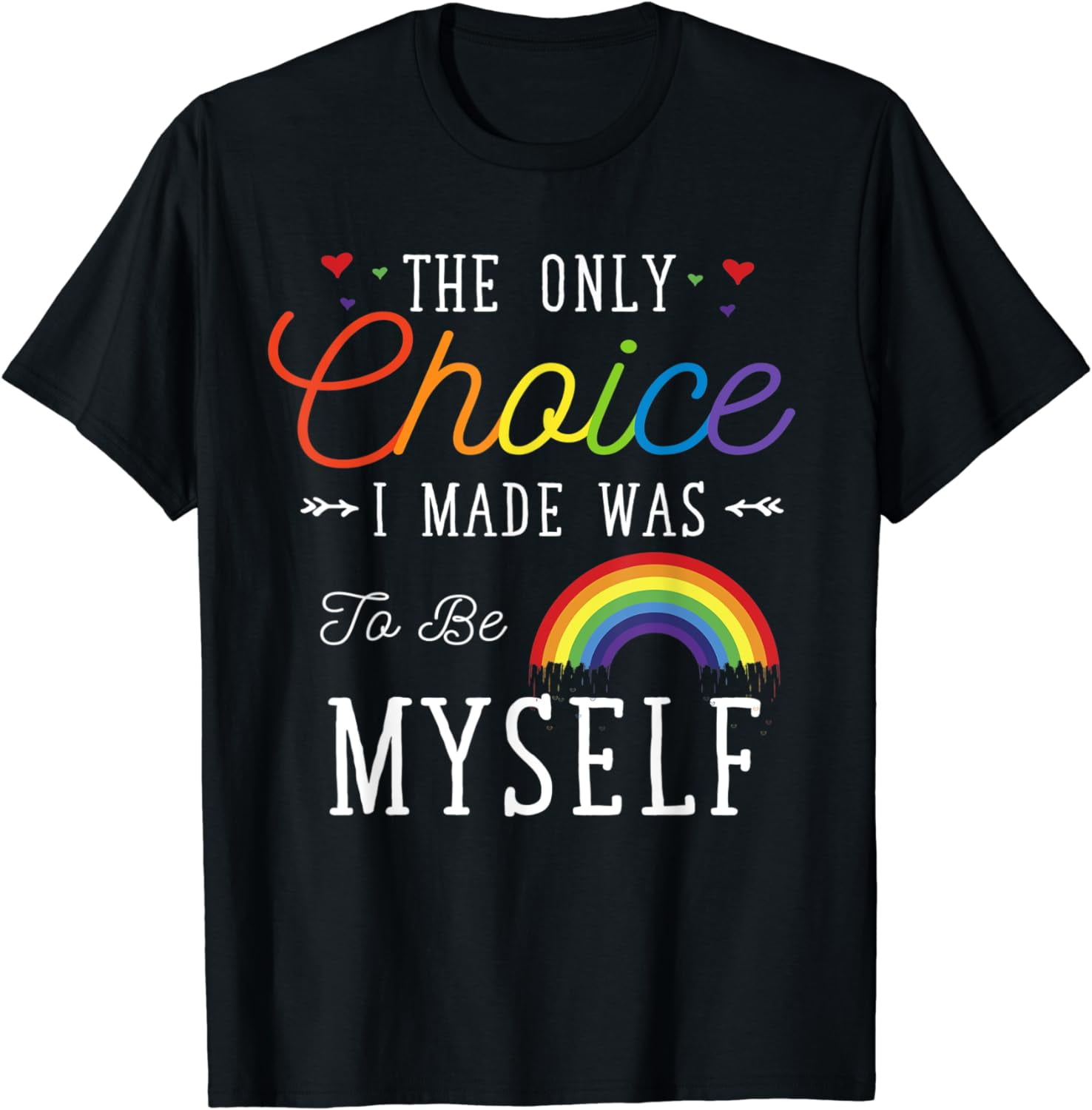 The Only Choice I Made Was To Be Myself Rainbow Flag LGBT T-Shirt ...