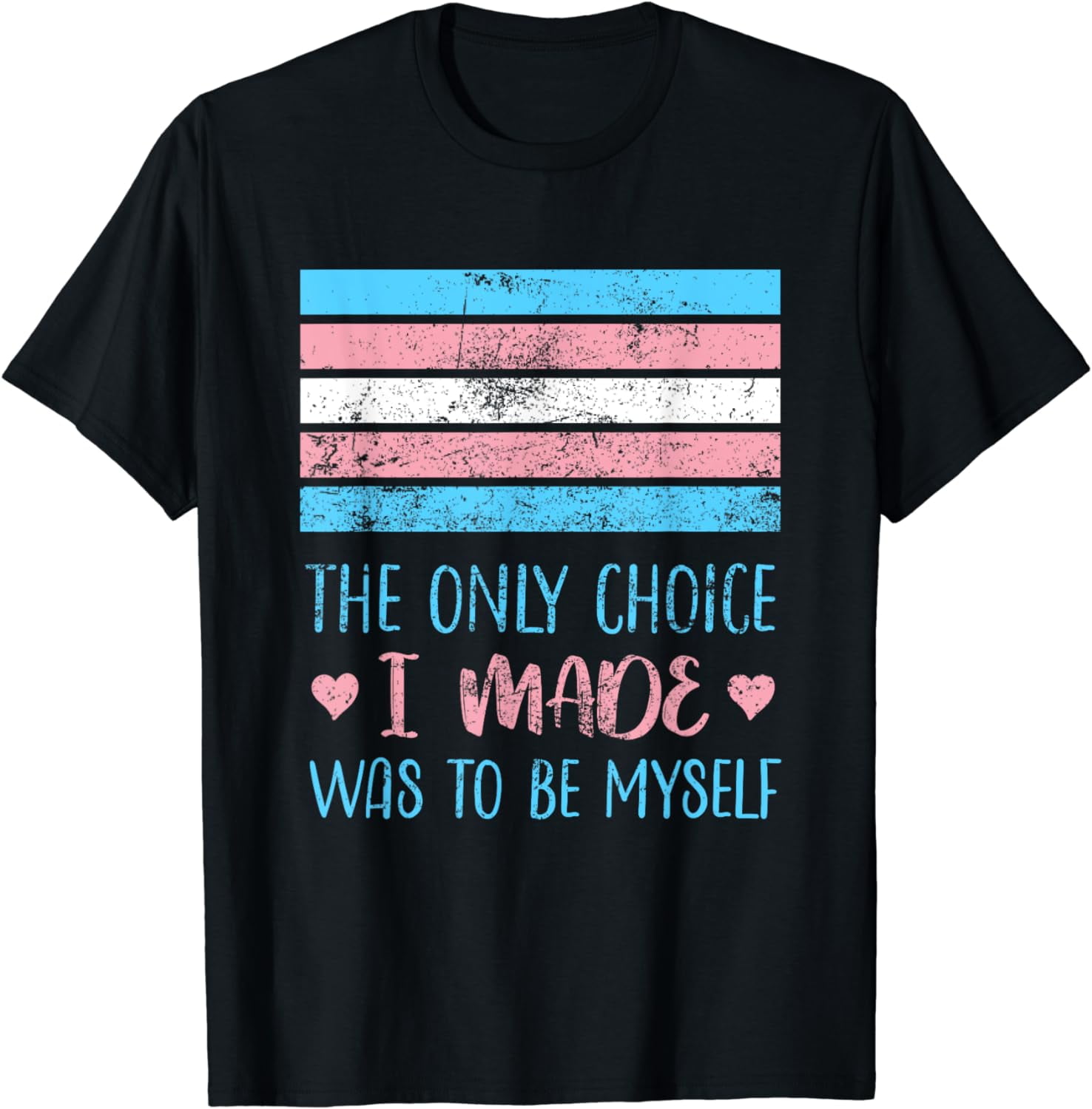 The Only Choice I Made Was To Be MyselfTransgender Trans T-Shirt ...