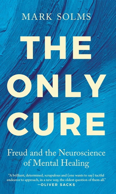 The Only Cure: Freud and the Neuroscience of Mental Healing, (Hardcover ...