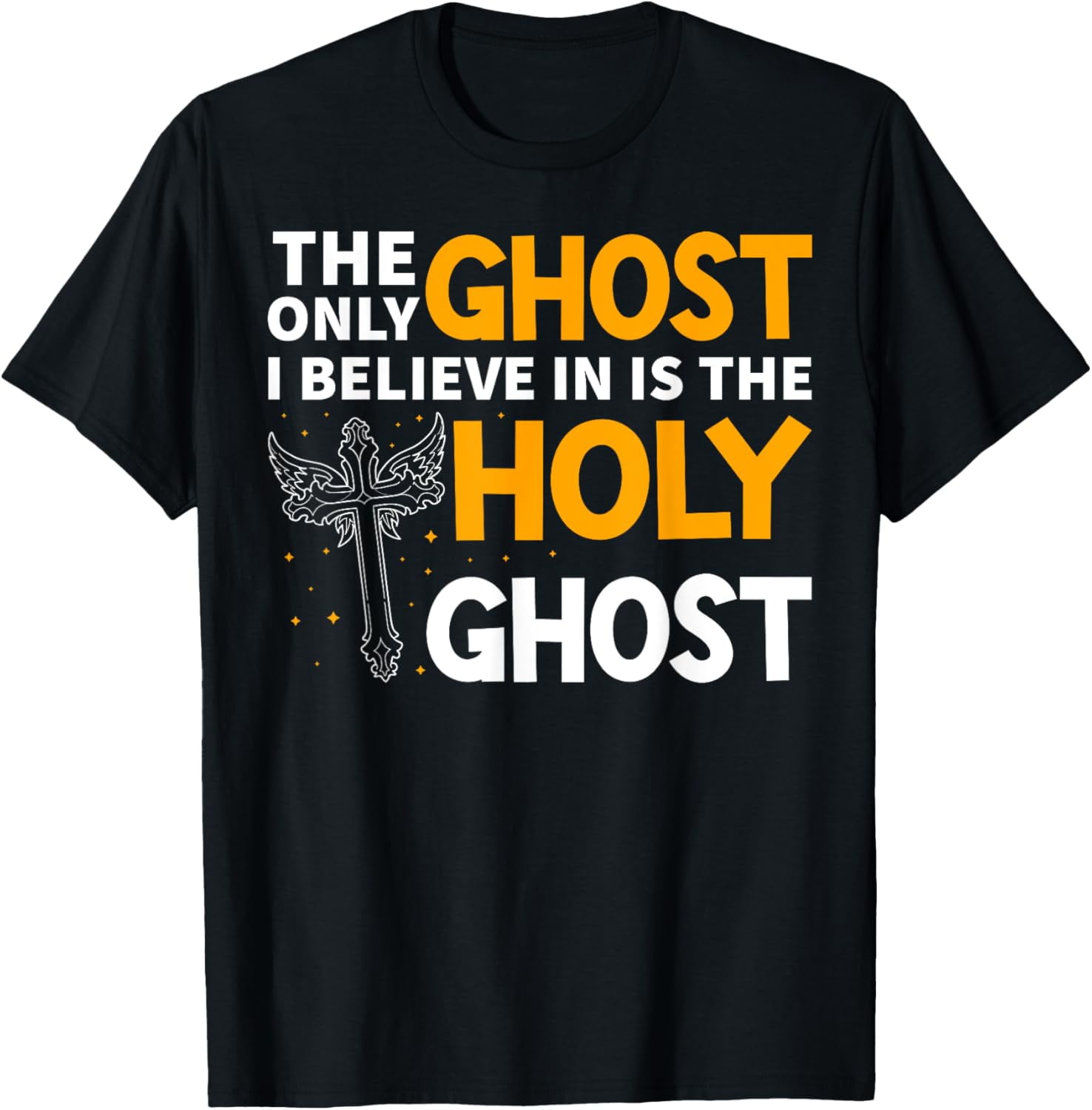 The Only Ghost I Believe In Is The Holy Ghost Christian T-Shirt ...