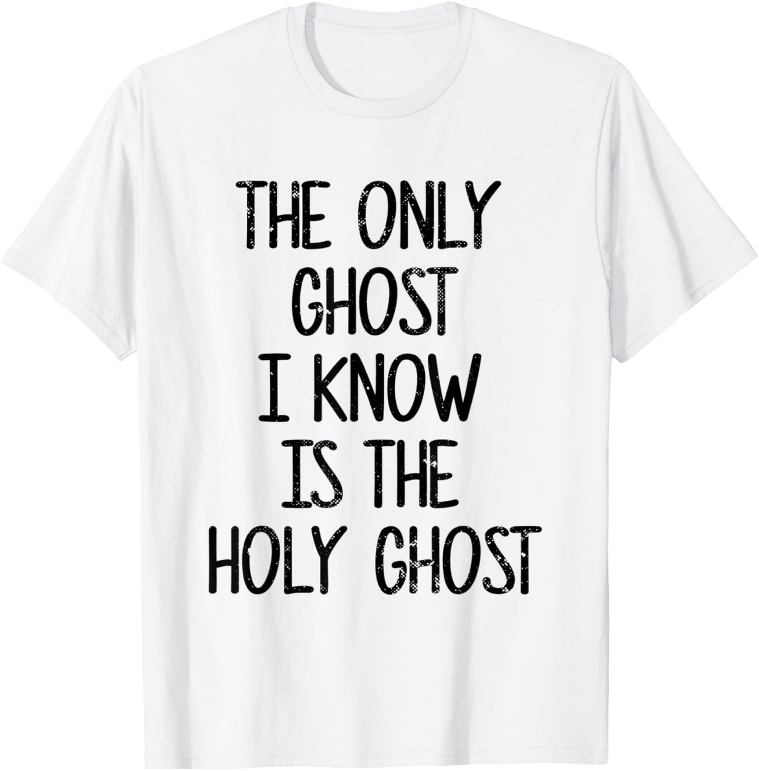 The Only Ghost I Know Is The Holy Ghost | Christian T-Shirt - Walmart.com