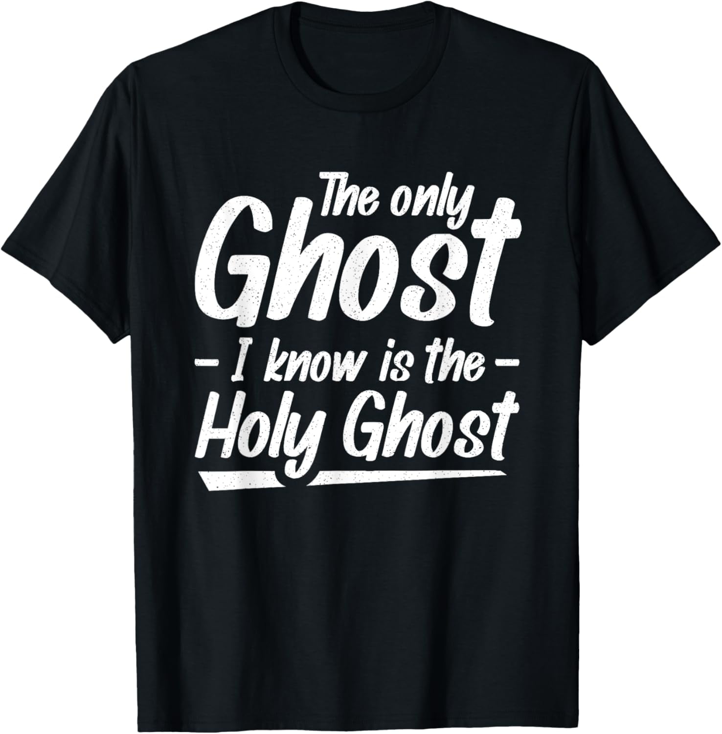 The Only Ghost I Know Is The Holy Ghost | Christian T-Shirt - Walmart.com