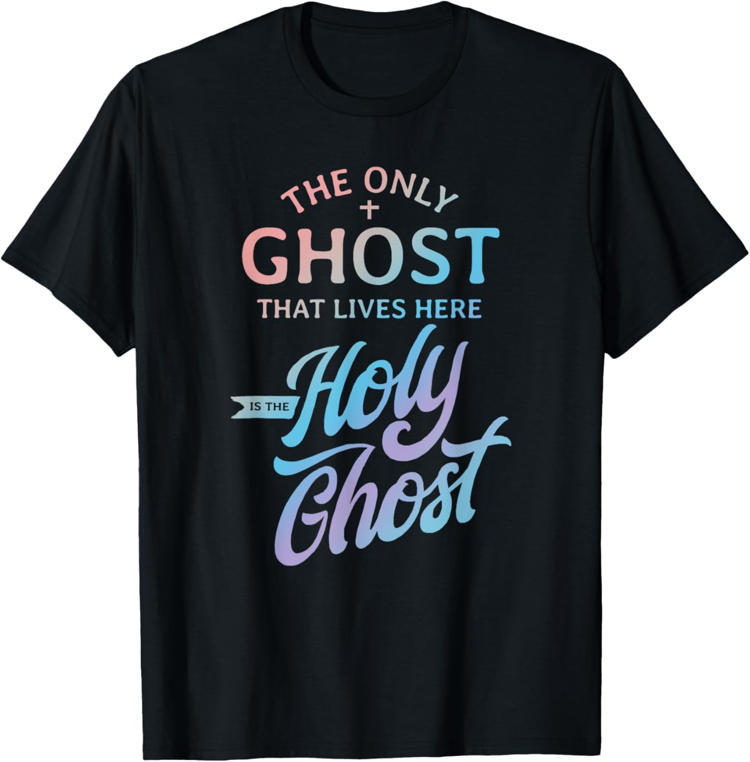 The Only Ghost That Lives Here is The Holy Ghost - Funny T-Shirt ...