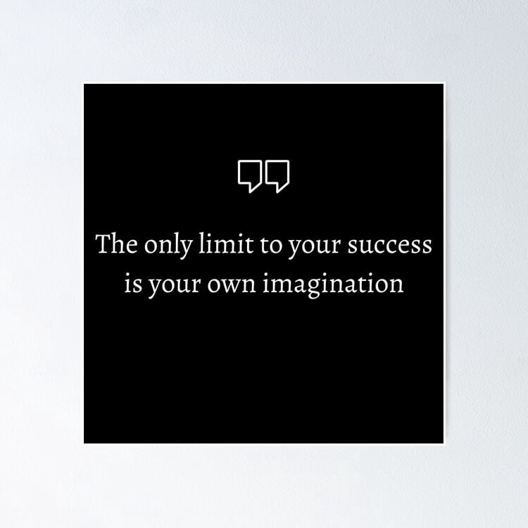The Only Limit To Your Success Is Your Own Imagination Poster- Unframed ...