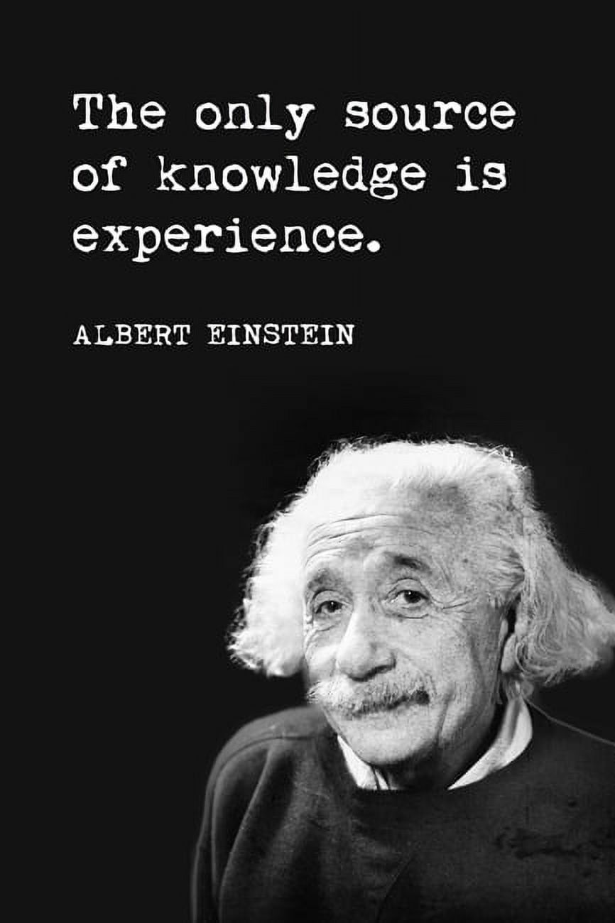 The Only Source Of Knowledge Is Experience (Albert Einstein Quote ...
