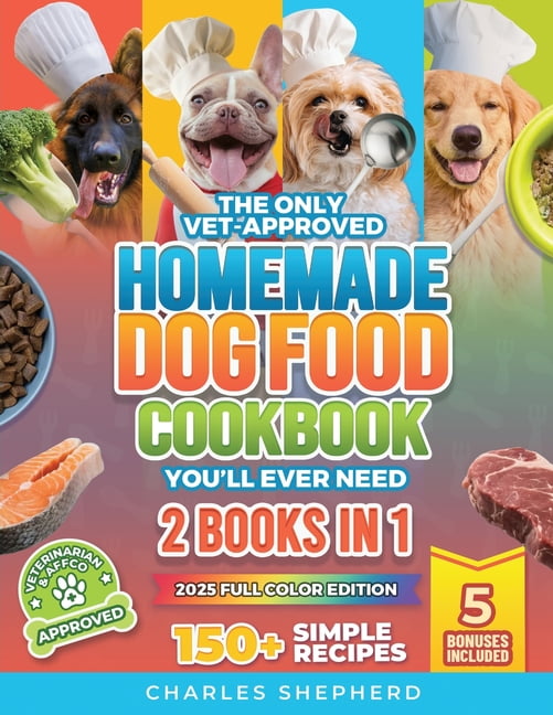 The Only Vet-Approved Homemade Dog Food Cookbook You'll Ever Need [2 ...
