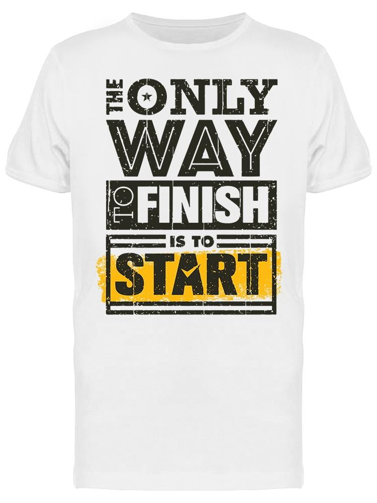The Only Way To Finish T-Shirt Men -Image by Shutterstock, Male XX ...