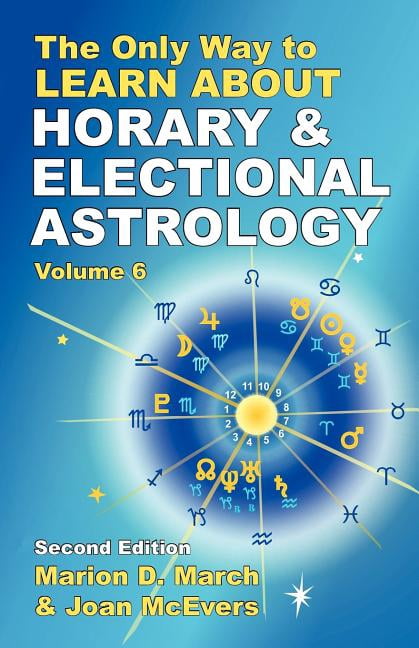 The Only Way to Learn About Horary and Electional Astrology, (Paperback ...
