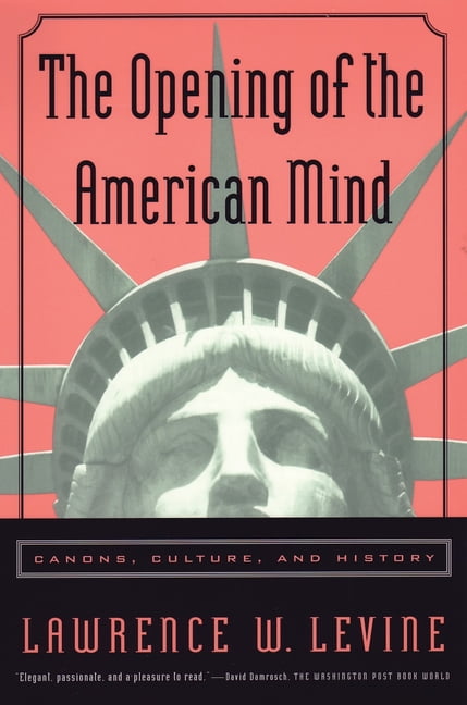 The Opening of the American Mind : Canons, Culture, and History ...