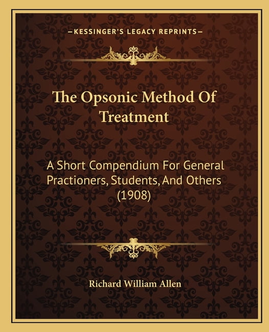 The Opsonic Method Of Treatment : A Short Compendium For General ...