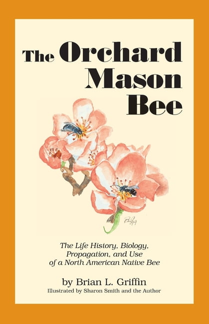 The Orchard Mason Bee The Life History Biology Propagation And Use the-orchard-mason-bee-the-life-history-biology-propagation-and-use