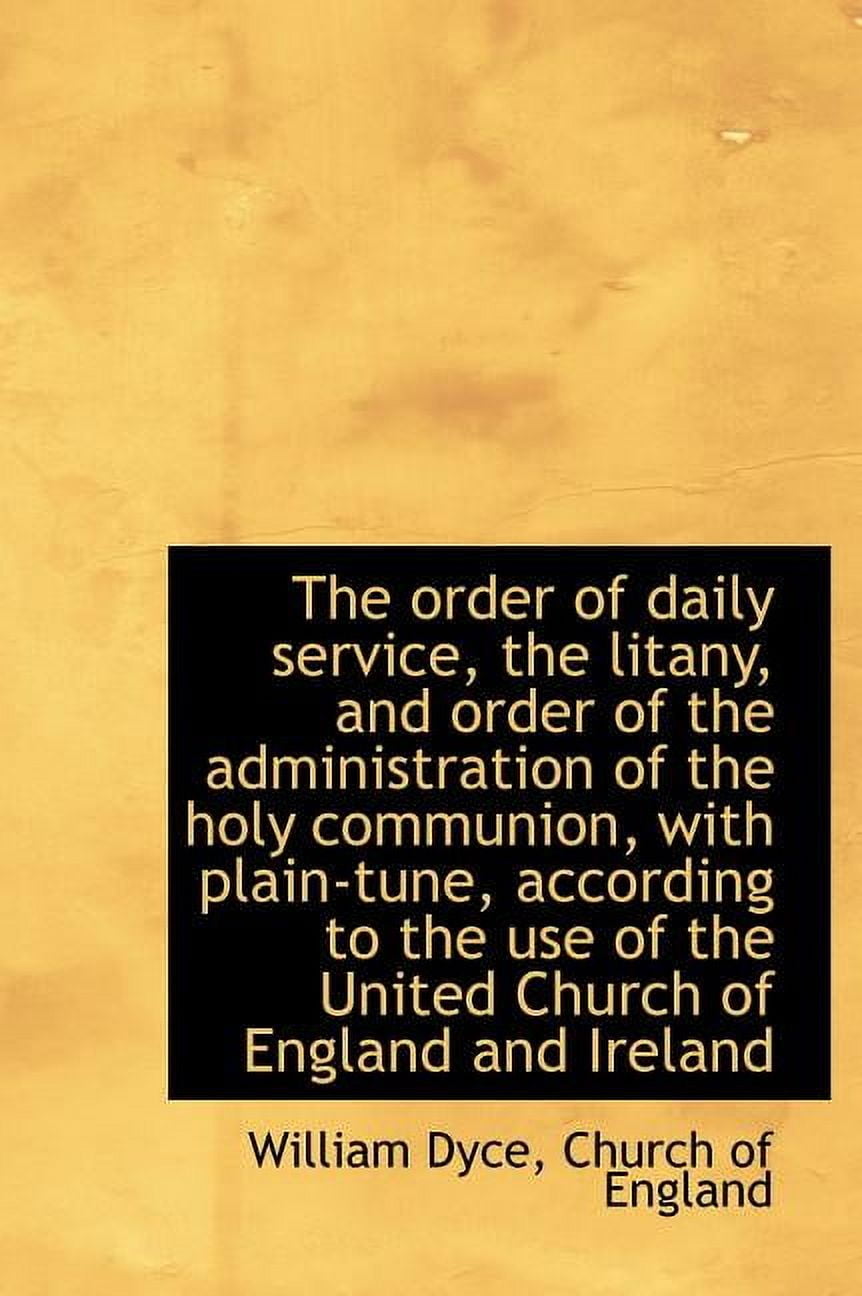 The Order of Daily Service, the Litany, and Order of the Administrati ...