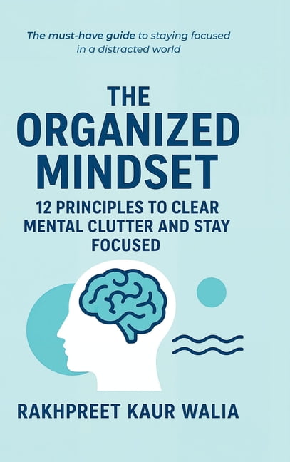 The Organized Mindset: 12 Principles to Clear Mental Clutter and Stay ...