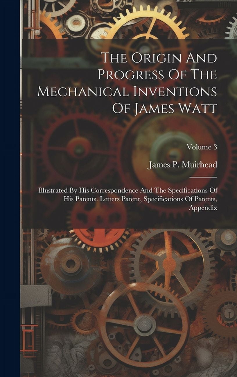 The Origin And Progress Of The Mechanical Inventions Of James Watt ...