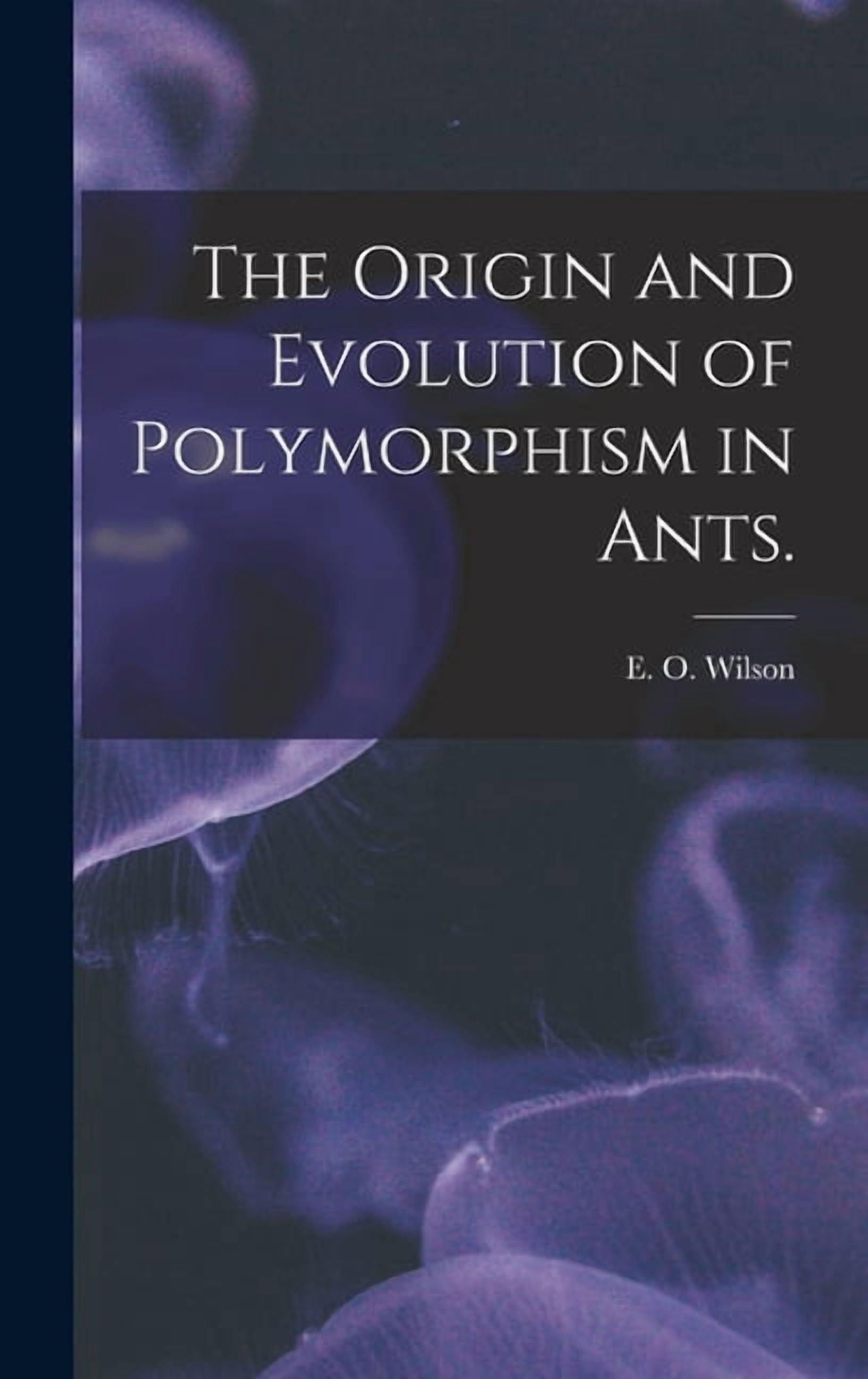 The Origin and Evolution of Polymorphism in Ants., (Hardcover ...
