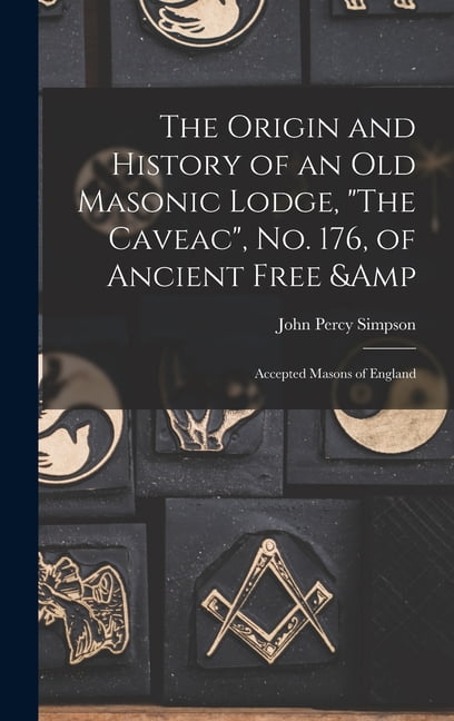 The Origin and History of an old Masonic Lodge, "The Caveac", no. 176 ...