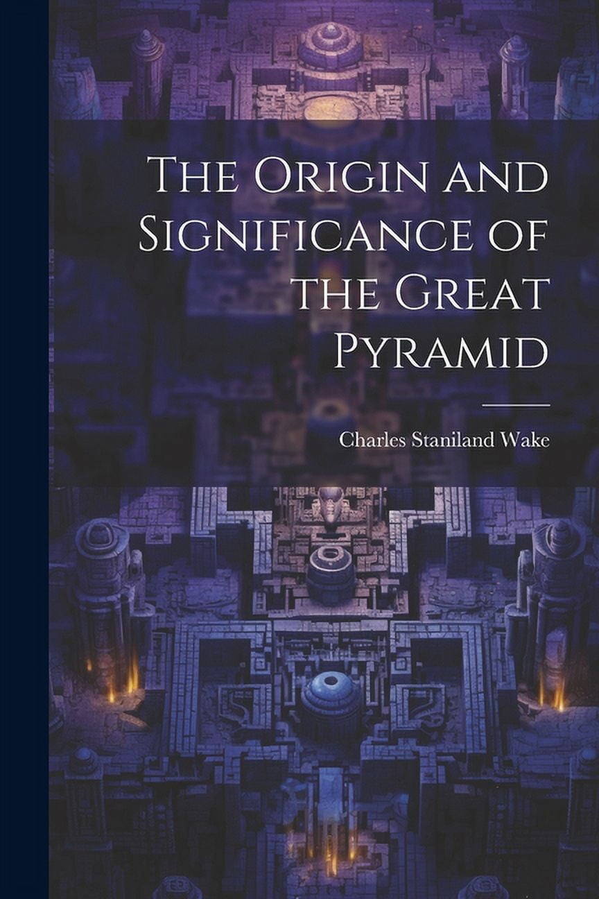 The Origin and Significance of the Great Pyramid, (Paperback) - Walmart.com