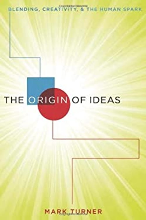 Pre-Owned Origin of Ideas: Blending, Creativity, and the Human Spark ...