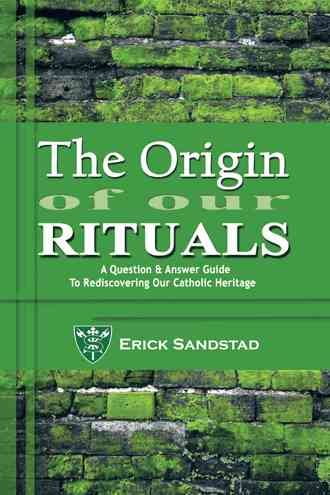 The Origin of our Rituals: A Question and Answer Guide to Rediscovering ...