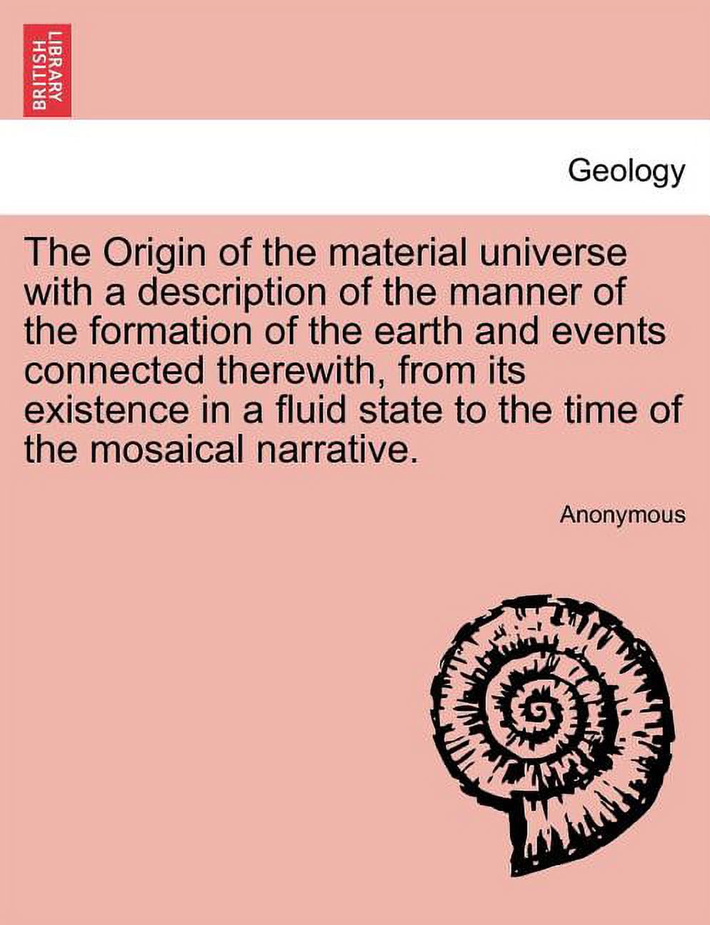 The Origin of the Material Universe with a Description of the Manner of ...