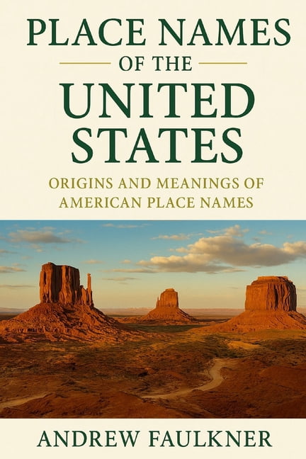 The Origins of Place Names Place Names of the United States: Their ...