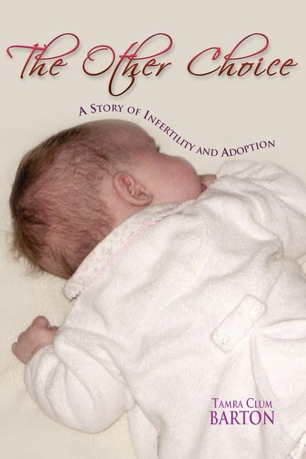 The Other Choice: A Story of Infertility and Adoption: A Story of ...