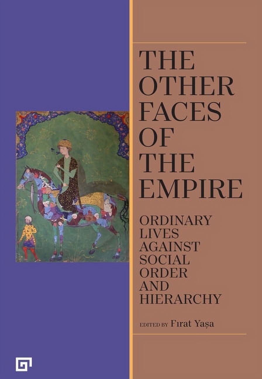 The Other Faces of the Empire : Ordinary Lives Against Social Order and ...