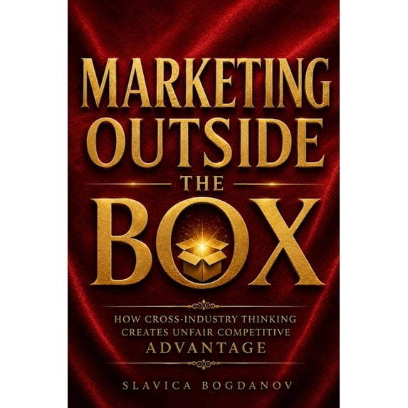 The Outlier Mastery Marketing Outside the Box: How Cross-Industry ...