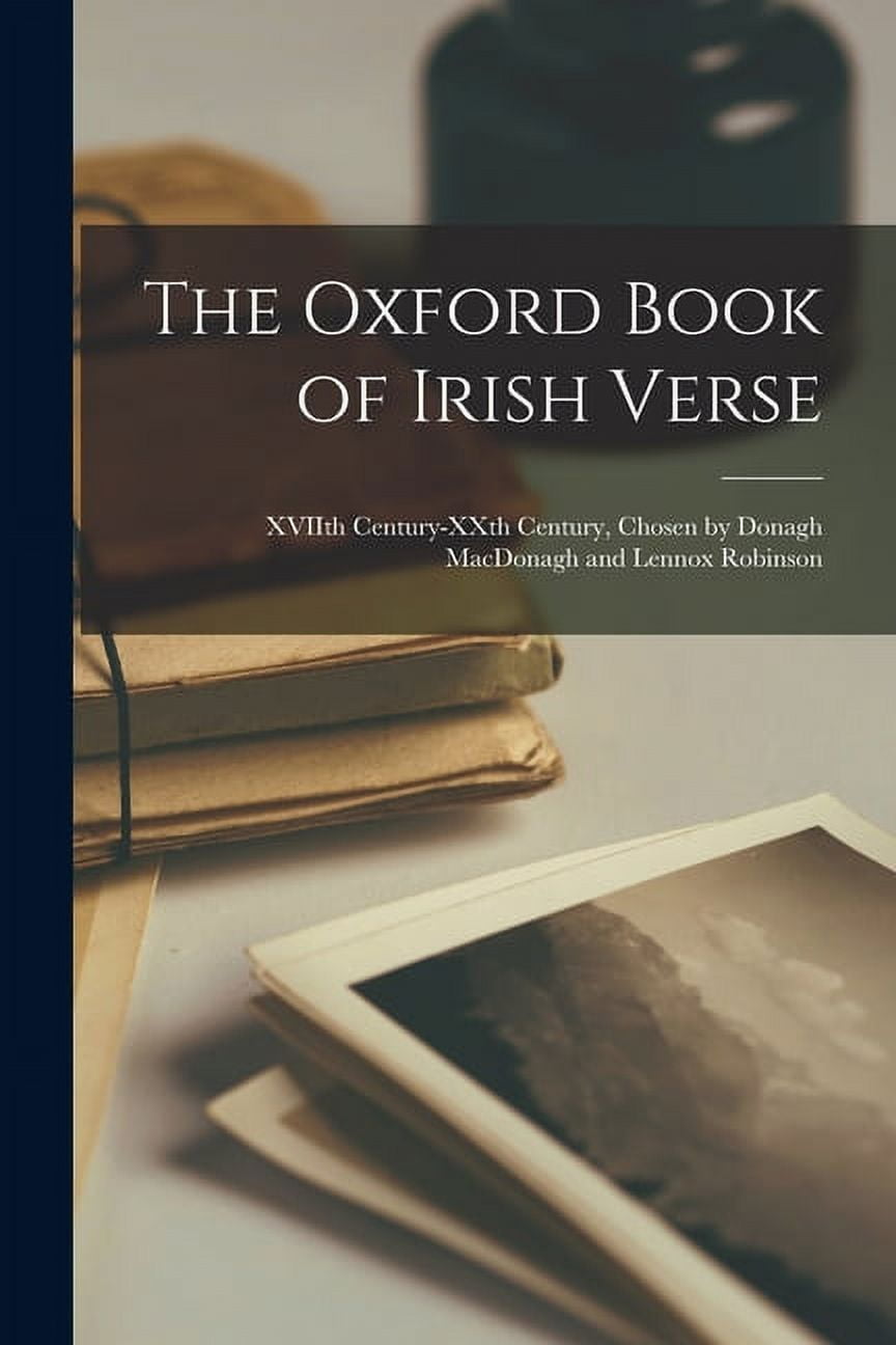 The Oxford Book of Irish Verse: XVIIth Century-XXth Century, Chosen by ...
