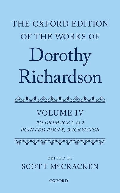 The Oxford Edition of the Works of Dorothy Richardson, Volume IV ...