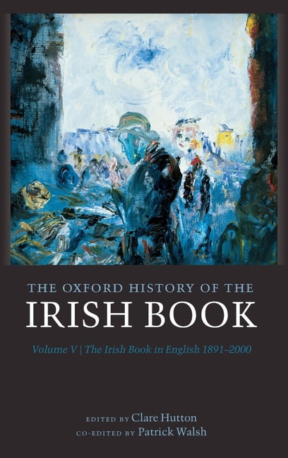 The Oxford History of the Irish Book, Volume V: The Irish Book in ...