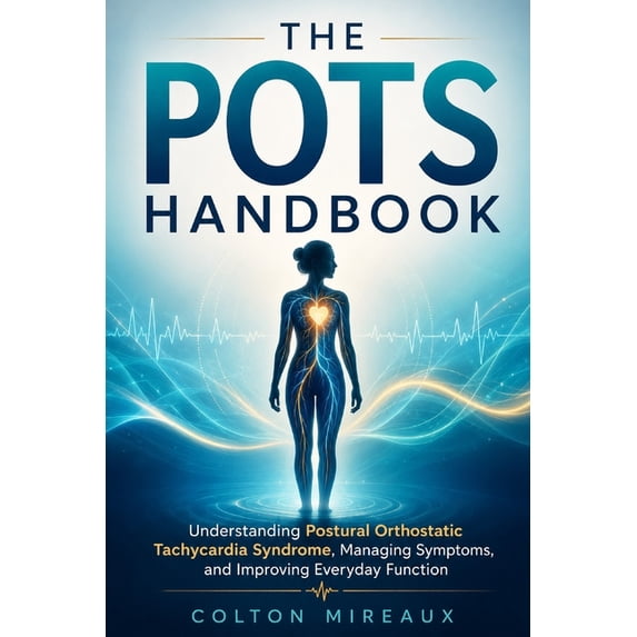 The POTS Handbook: Understanding Postural Orthostatic Tachycardia ...
