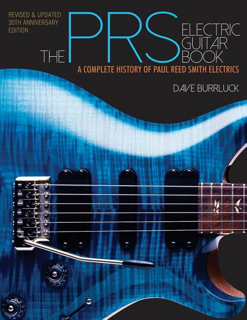 The PRS Electric Guitar Book : A Complete History of Paul Reed Smith ...