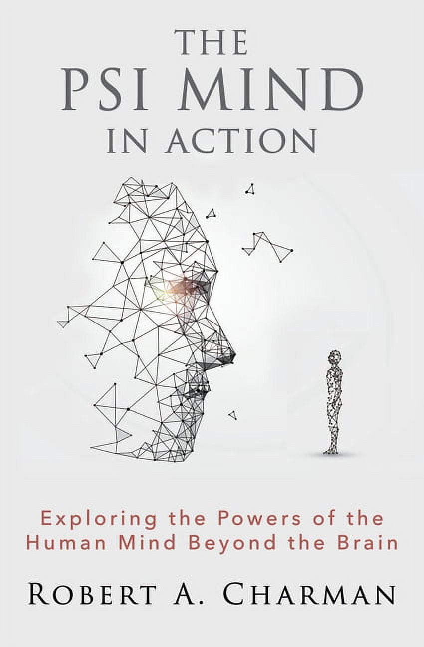 The PSI Mind in Action: Exploring the Powers of the Human Mind beyond ...