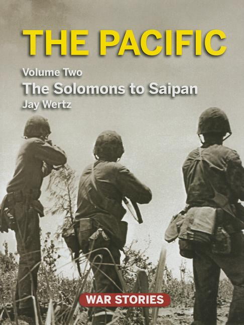 The Pacific: Volume 2 - The Solomons to Saipan (Hardcover) by Jay Wertz ...