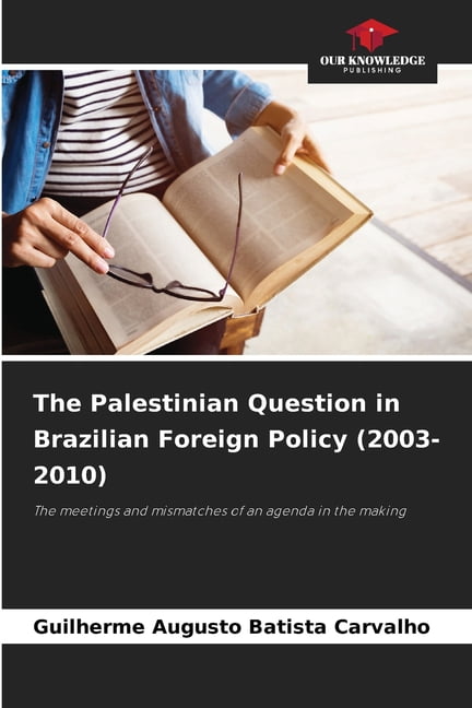 The Palestinian Question in Brazilian Foreign Policy (2003-2010 ...