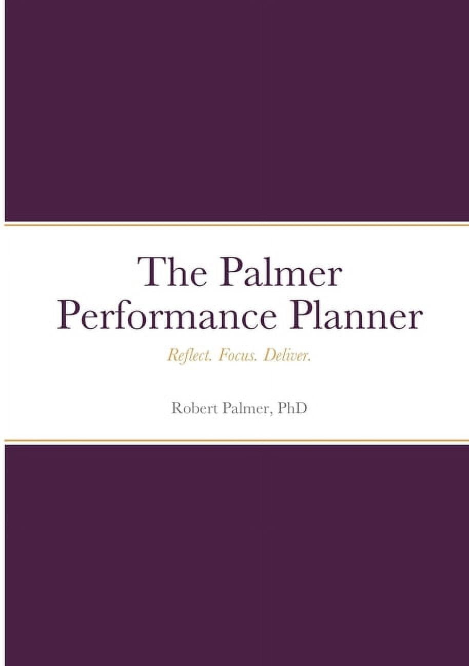 The Palmer Performance Planner: Reflect. Focus. Deliver. Paperback ...