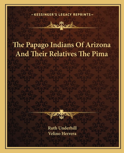 The Papago Indians Of Arizona And Their Relatives The Pima (Paperback ...