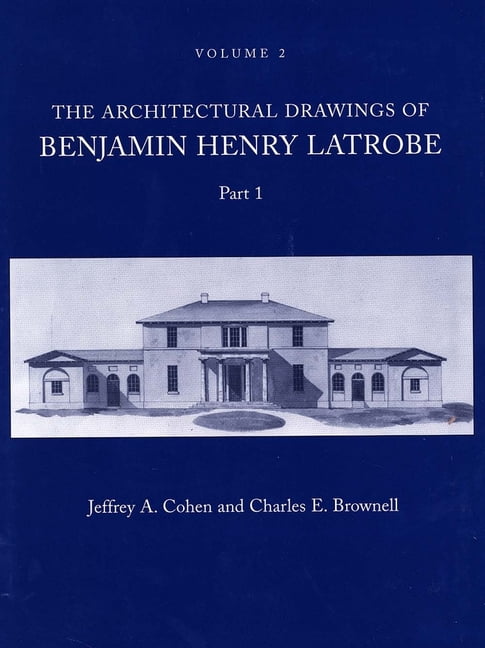 The Papers of Benjamin Henry Latrobe Series: The Architectural Drawings ...
